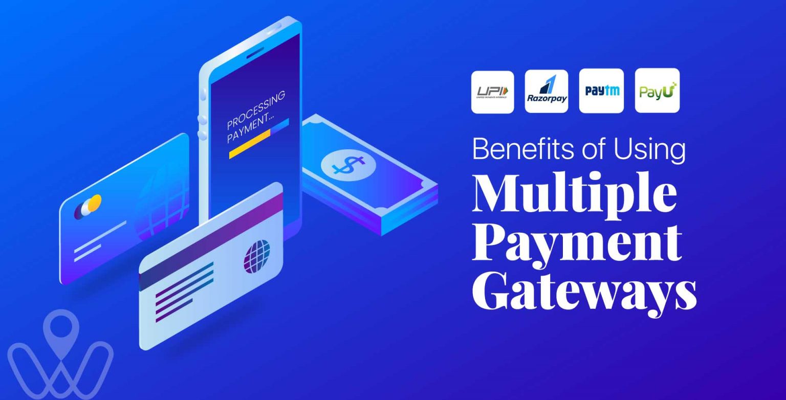 What are the Benefits of Using Multiple Payment Gateways?