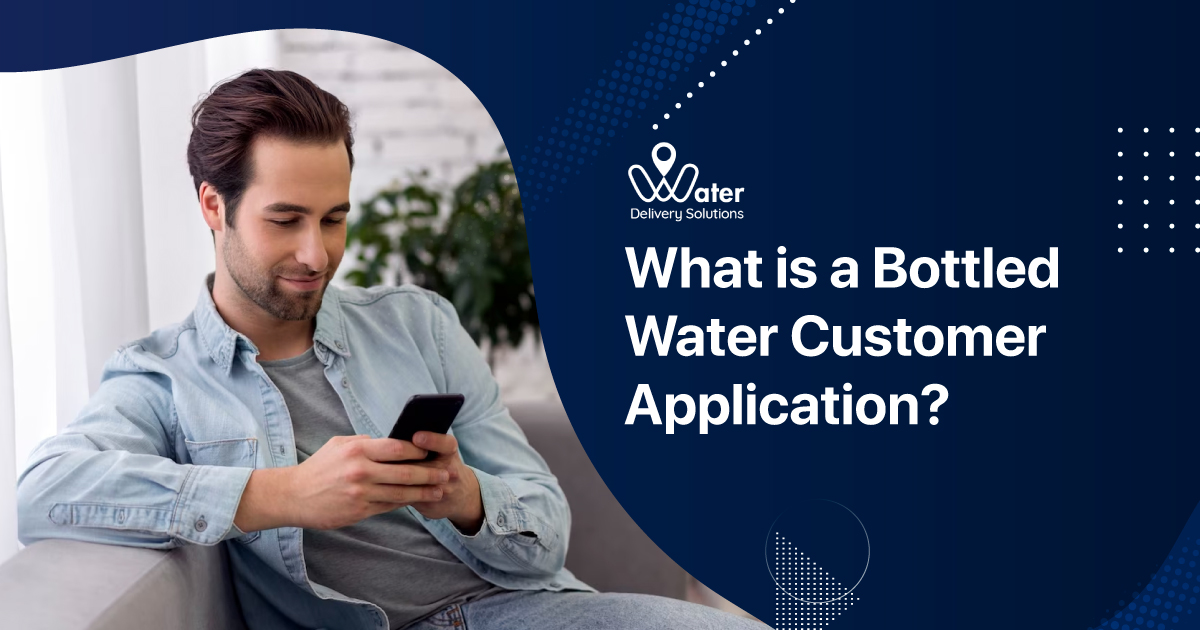 What is a Bottled Water Customer Application?