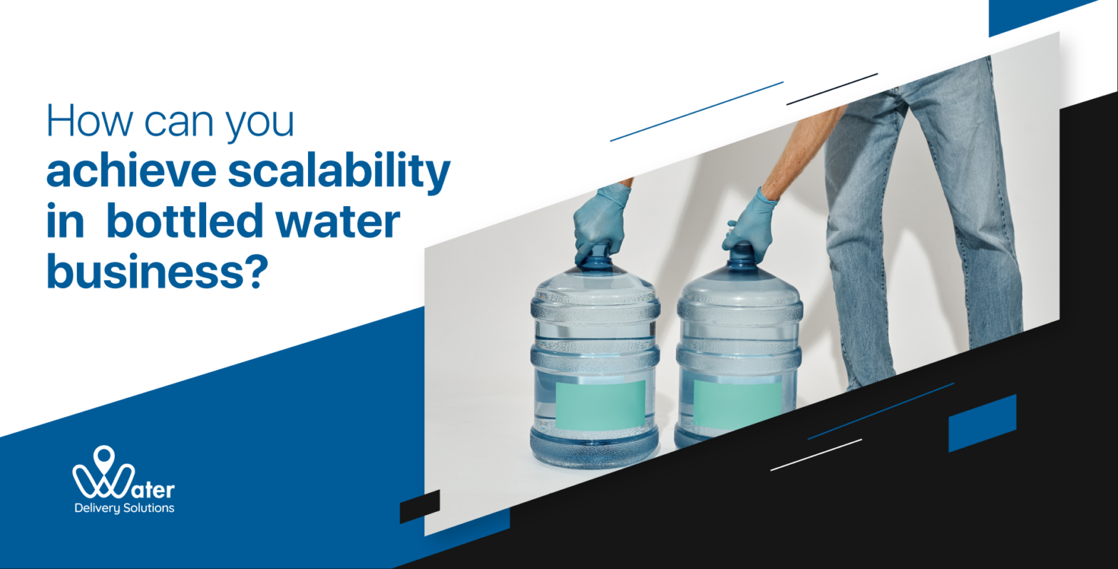 How can you achieve scalability in the Bottled Water Business?