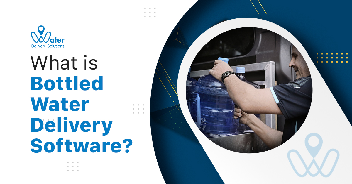 What is Bottled Water Delivery Software? -Water Delivery Solutions
