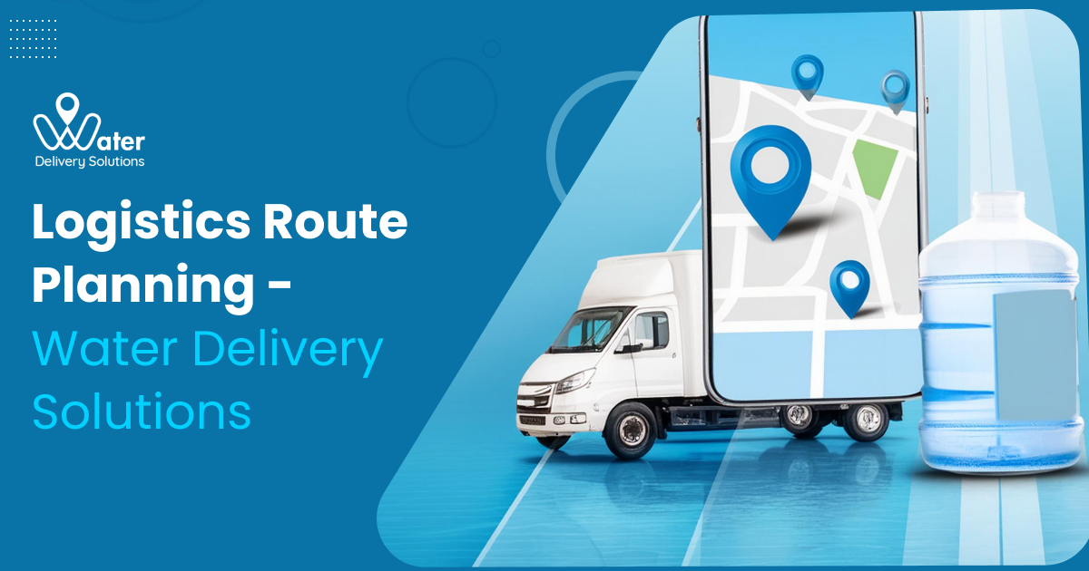 Logistics Route Planning - Water Delivery Solutions
