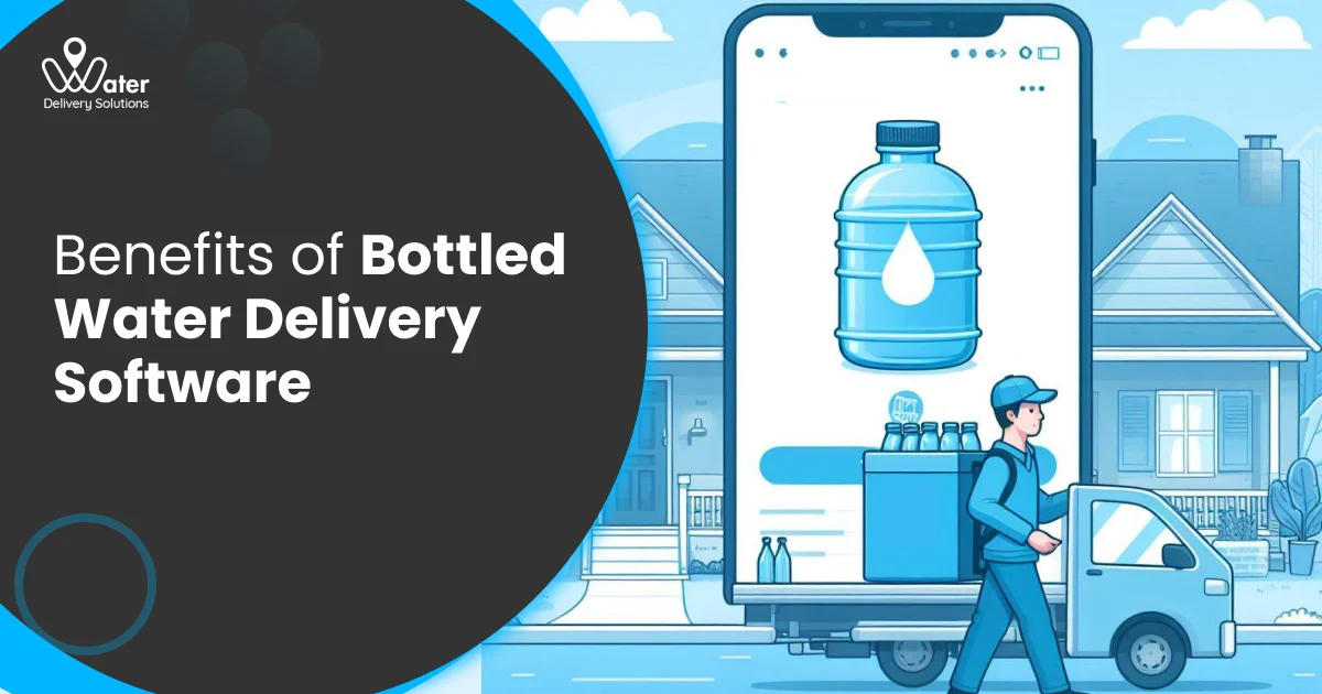 Benefits of Bottled Water Delivery Software