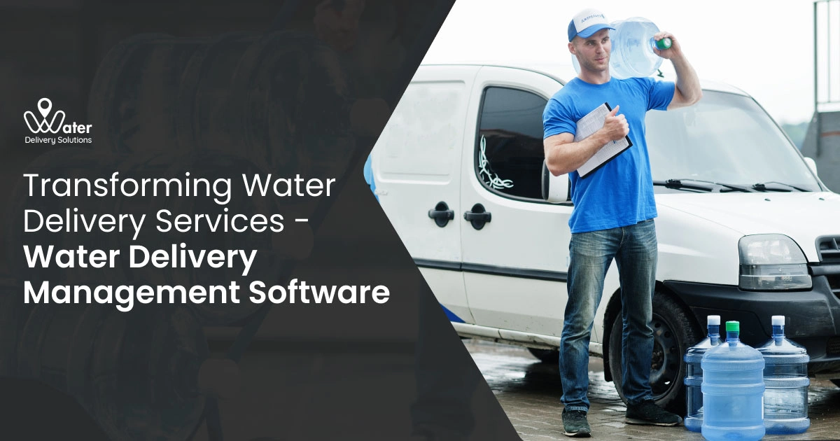 Transforming Water Delivery Services - Water Delivery Software