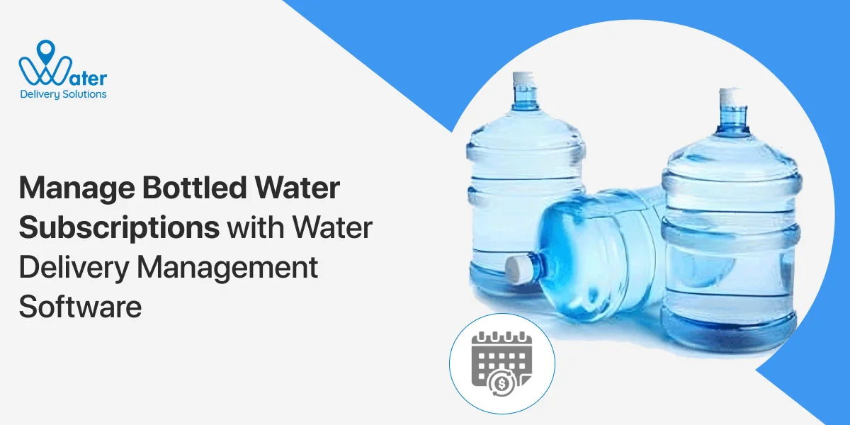 Water Subscriptions with Water Delivery Management Software