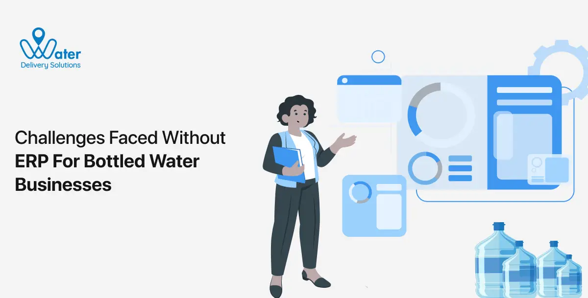 Challenges Faced Without ERP For Bottled Water Businesses