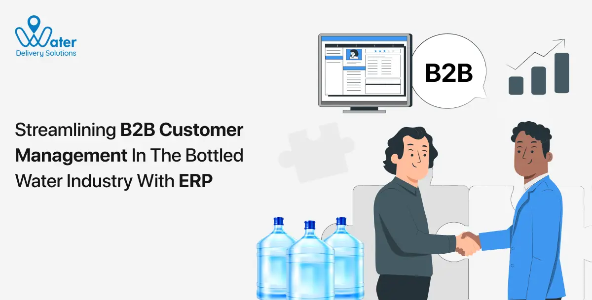 B2B Customer Management in the Bottled Water Industry with ERP